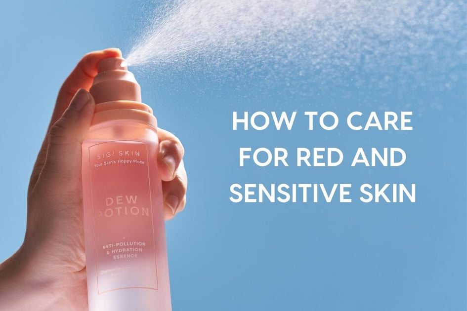 How To Care For Red And Sensitive Skin Sigi Skin
