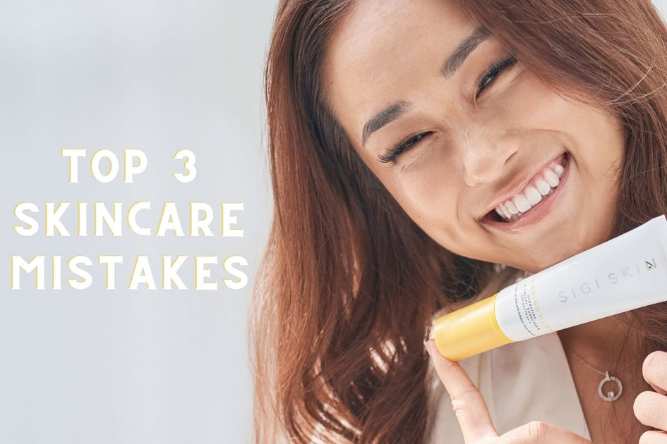 3 skincare mistakes and how to avoid them – Sigi Skin