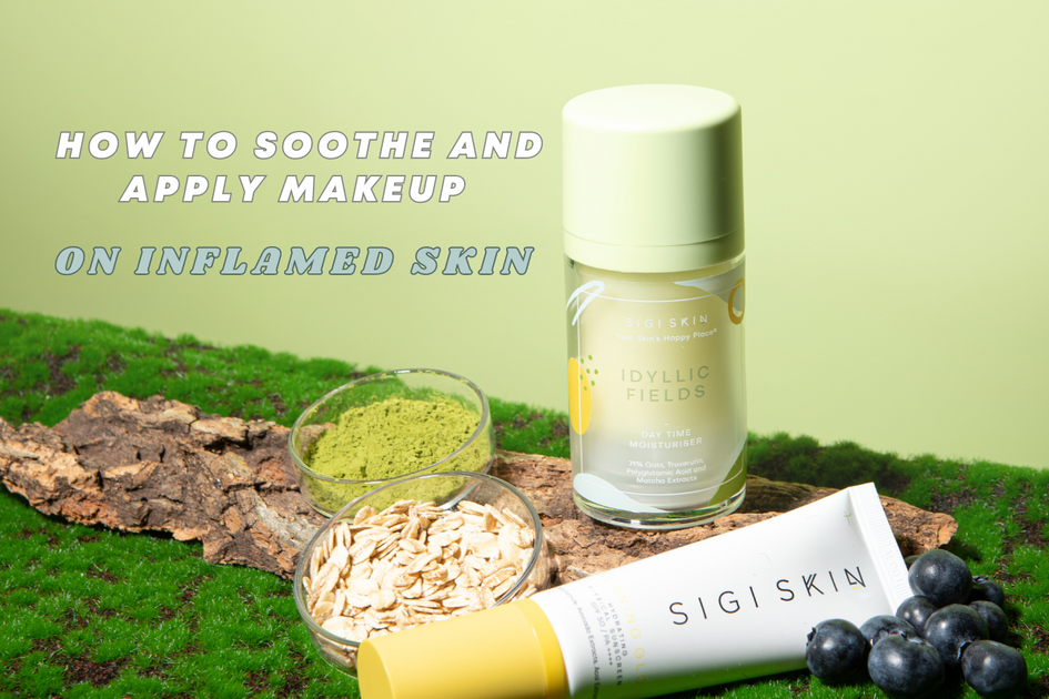How to soothe and apply makeup on inflamed skin – Sigi Skin