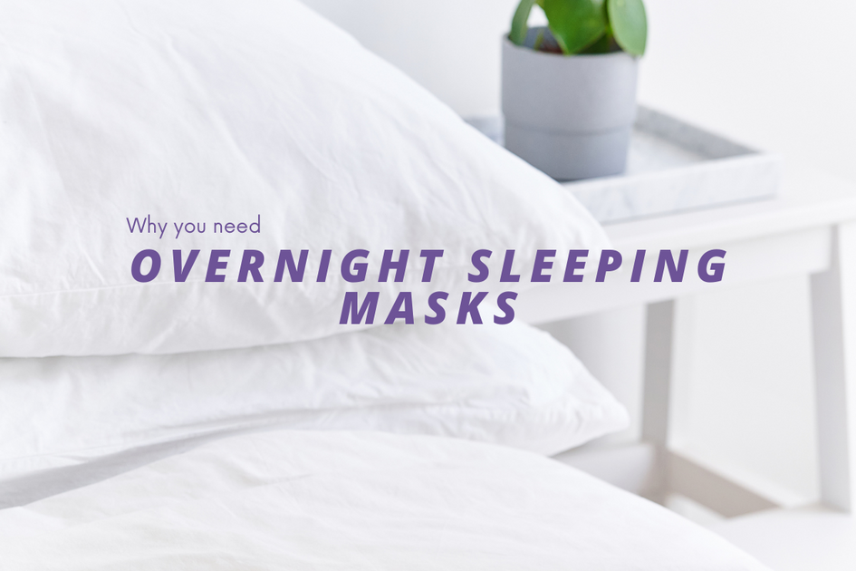Why you need an overnight sleeping mask – Sigi Skin