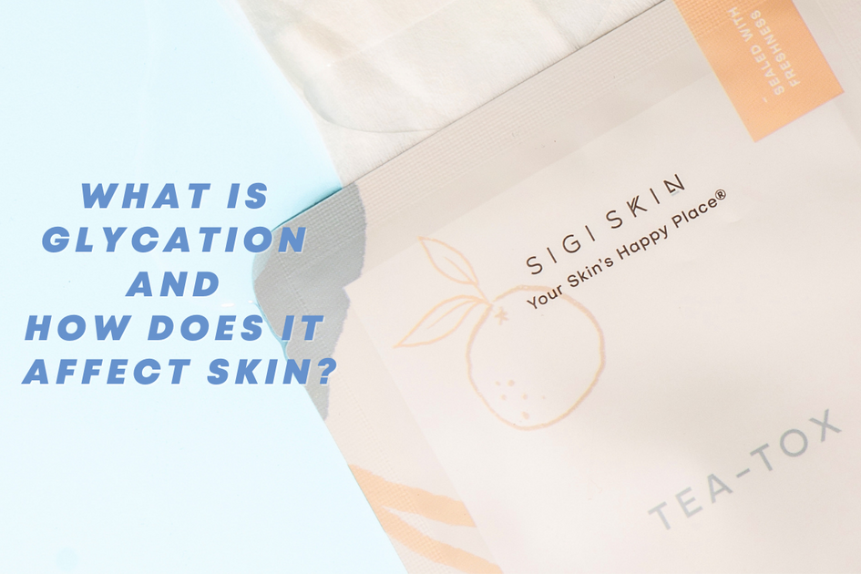 What is glycation and how does it affect skin? – Sigi Skin