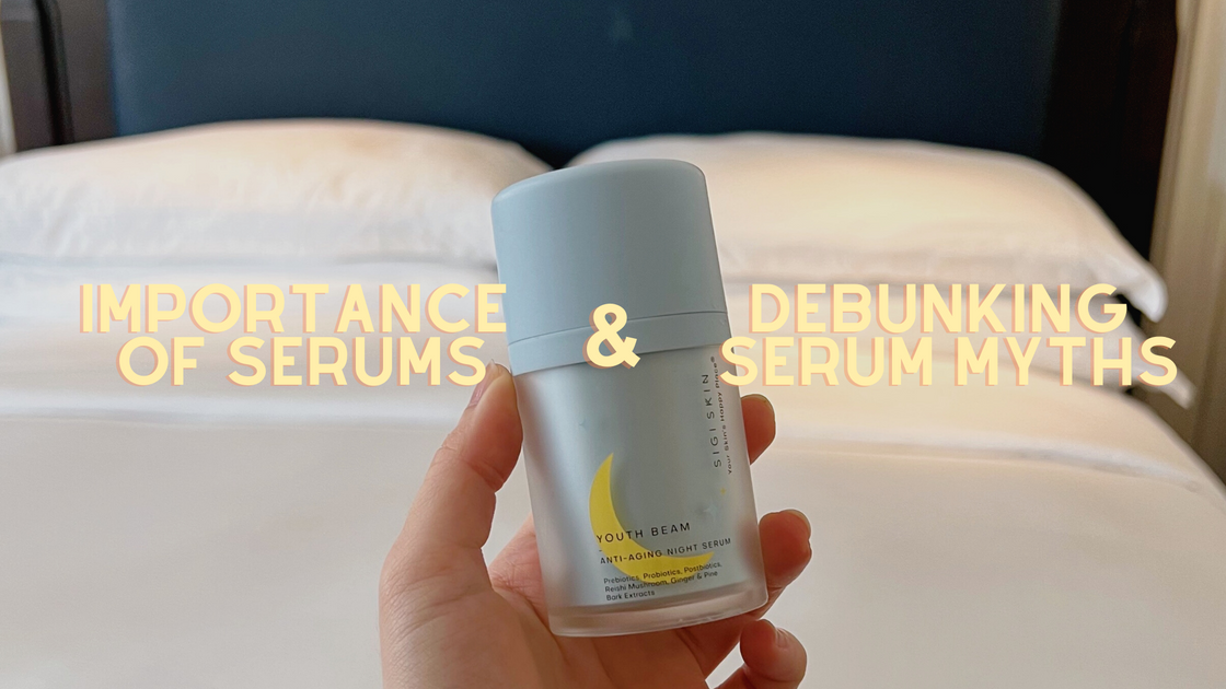 The Importance of Serums & Debunking Serum Myths – Sigi Skin