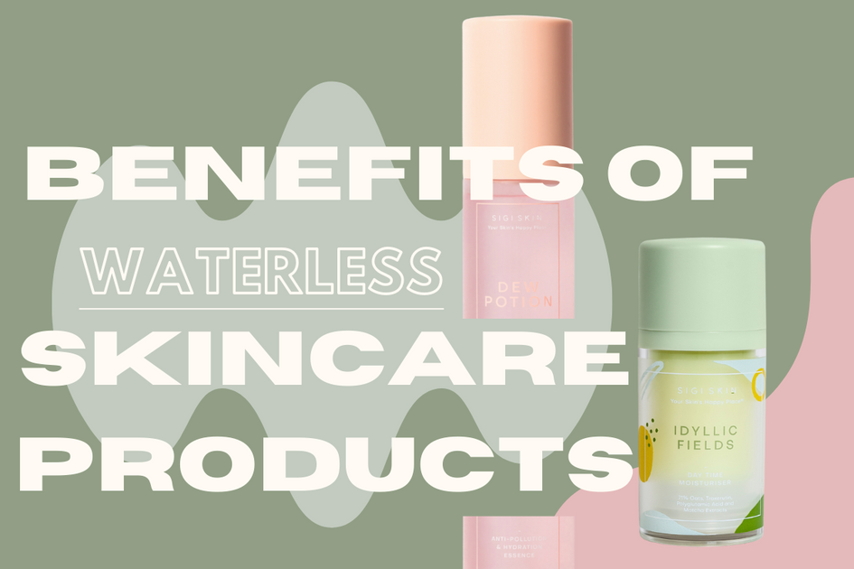 Benefits of Waterless Skincare Products – Sigi Skin